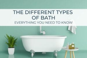 The Different Types Of Bath | Everything You Need To Know