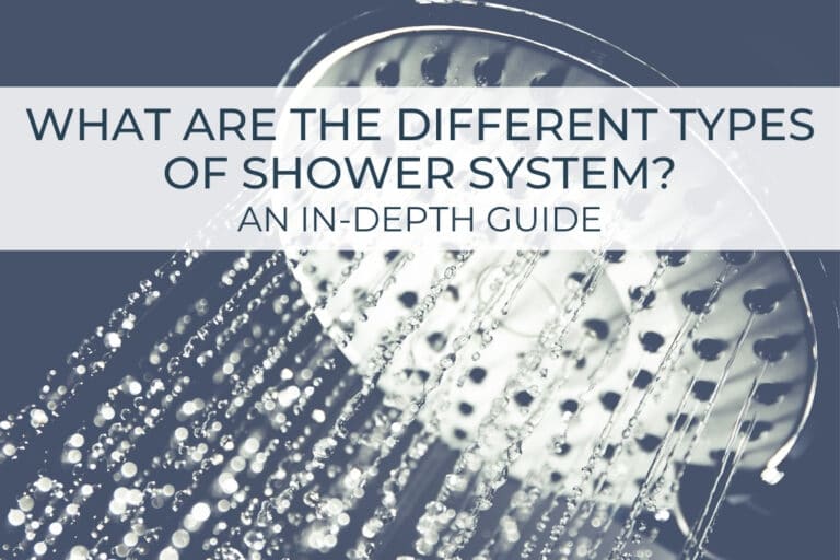 What Are The Different Types Of Shower System? | An In-Depth Guide
