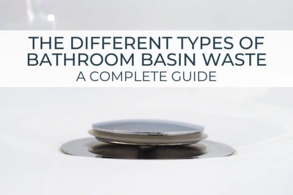 The Different Types Of Bathroom Basin Waste | A Complete Guide