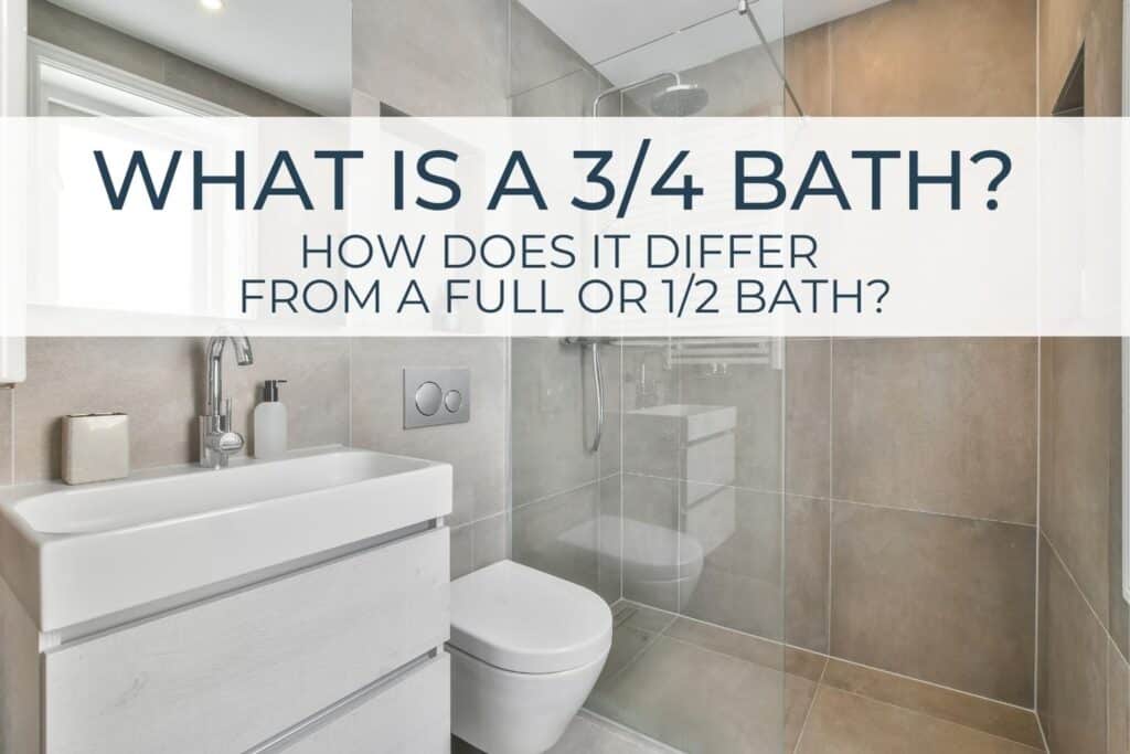 What Is A 3/4 Bath? How Does It Differ From a Full or 1/2 Bath?