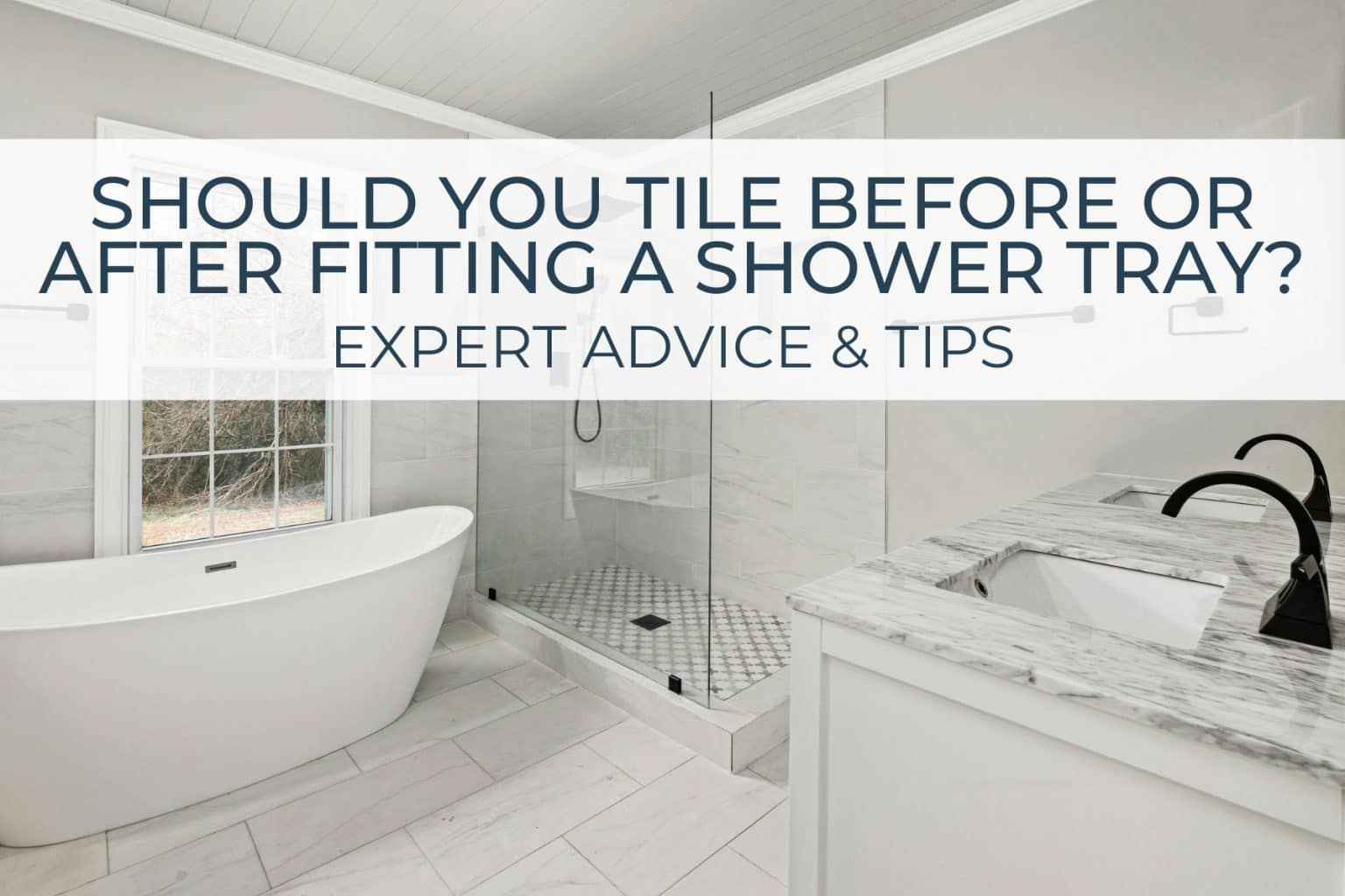 Should You Tile Before Or After Fitting A Shower Tray?